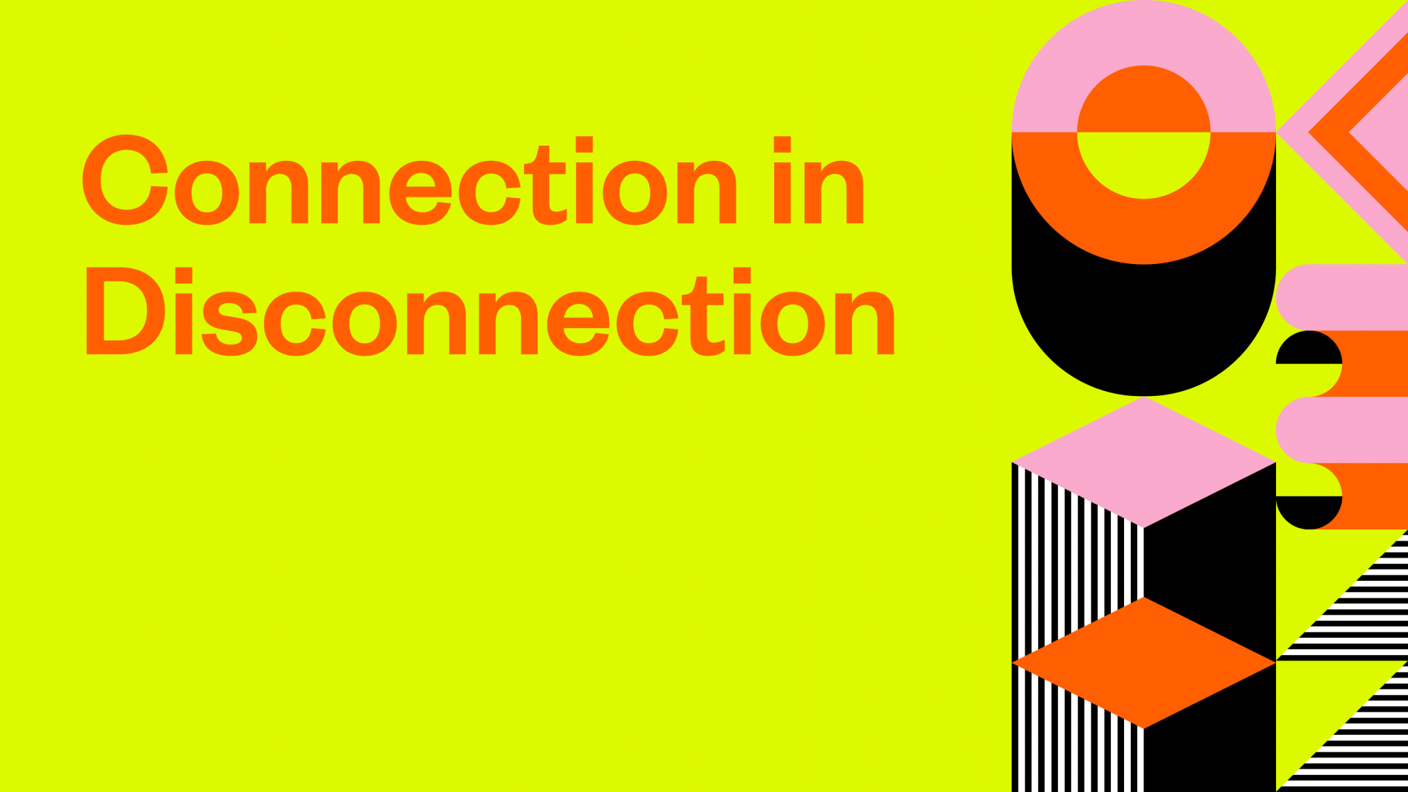 Connection in Disconnection – 2021 Themes
